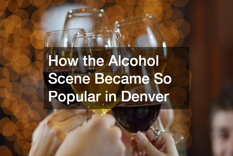 How the Alcohol Scene Became So Popular in Denver - Food Talk Online